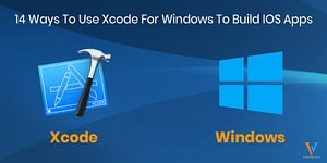 14 Ways To Use Xcode for Windows to Build iOS Apps