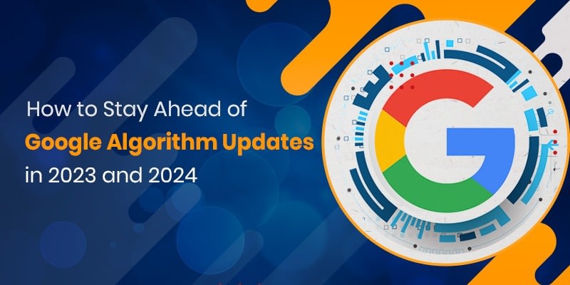 How to Stay Ahead of Google Algorithm Updates in 2023 and 2024 ...