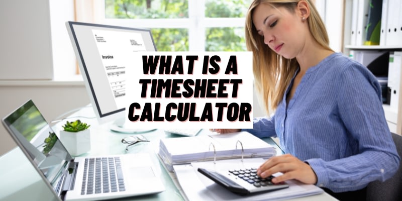 How To Use Free Timesheet Calculator Online