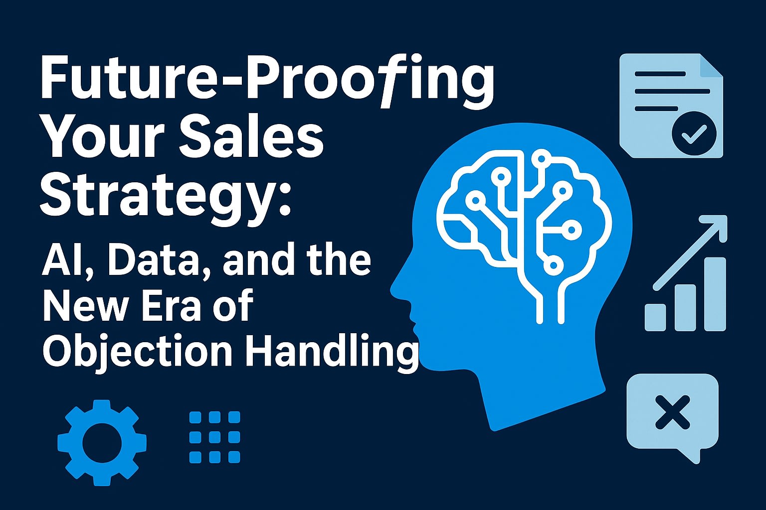 Future-Proofing Your Sales Strategy: AI, Data, and the New Era of Objection Handling