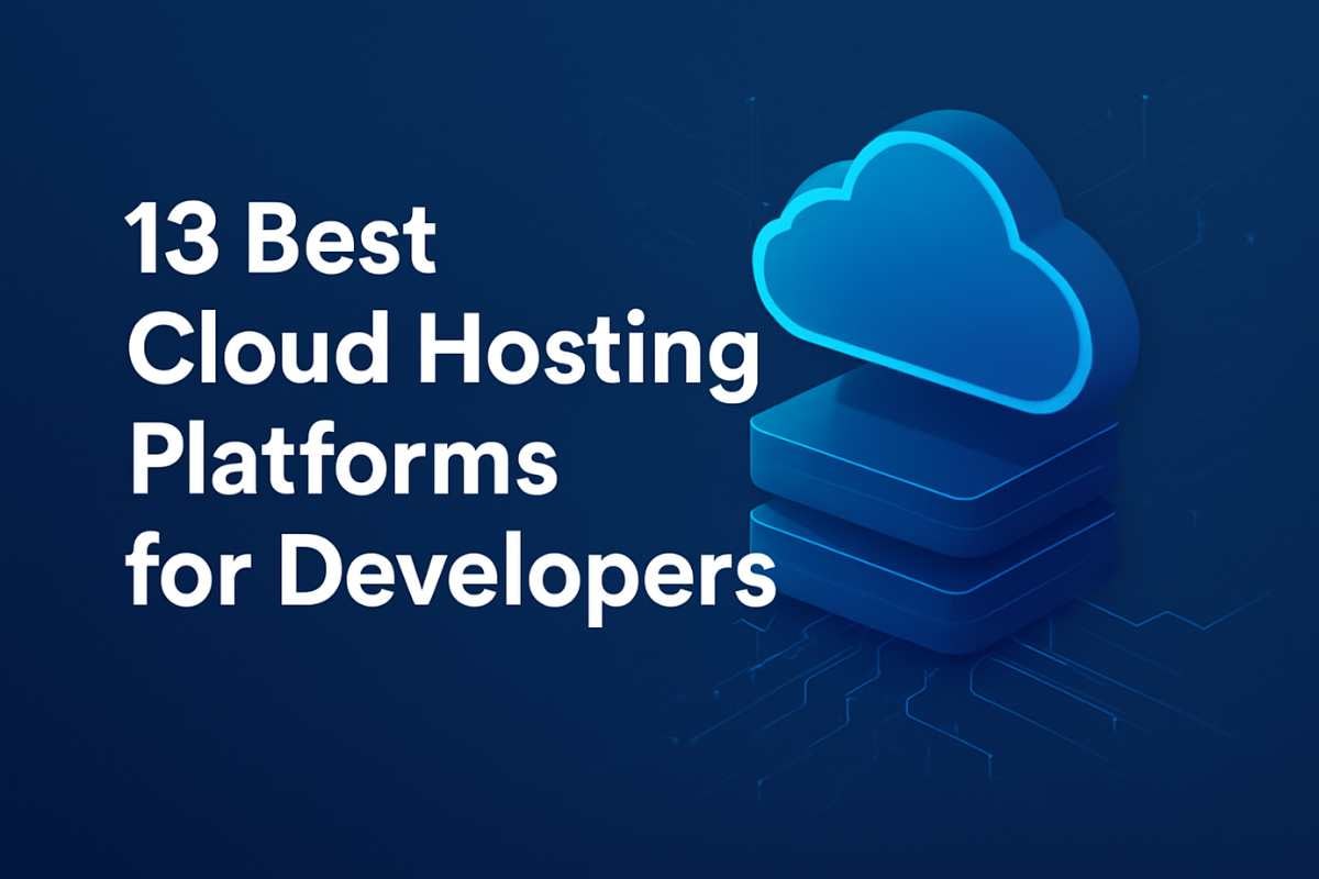13 Best Cloud Hosting Platforms for Developers in 2025