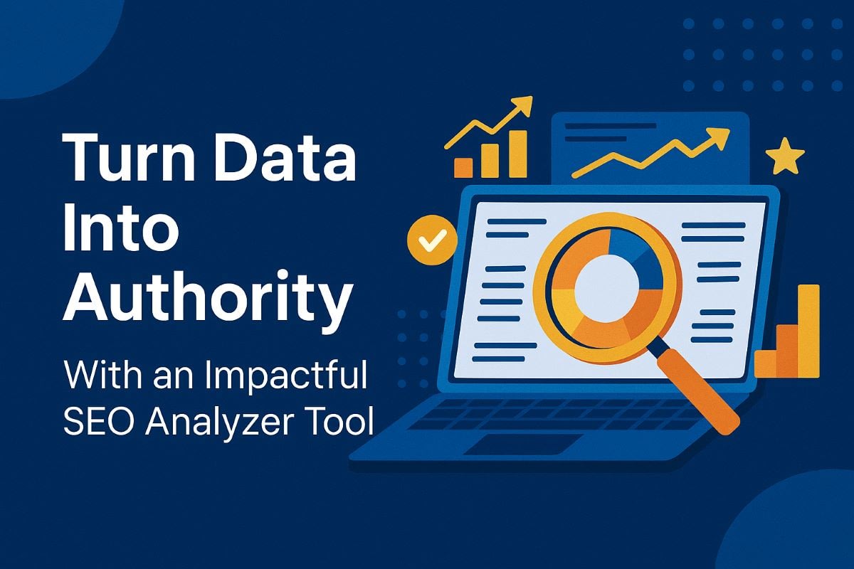 Turn Data Into Authority With an Impactful SEO Analyzer Tool