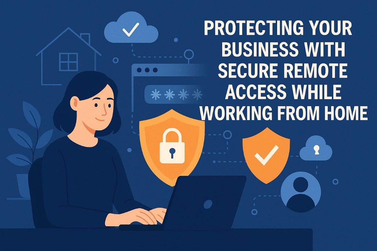 Protecting Your Business with Secure Remote Access While Working from Home