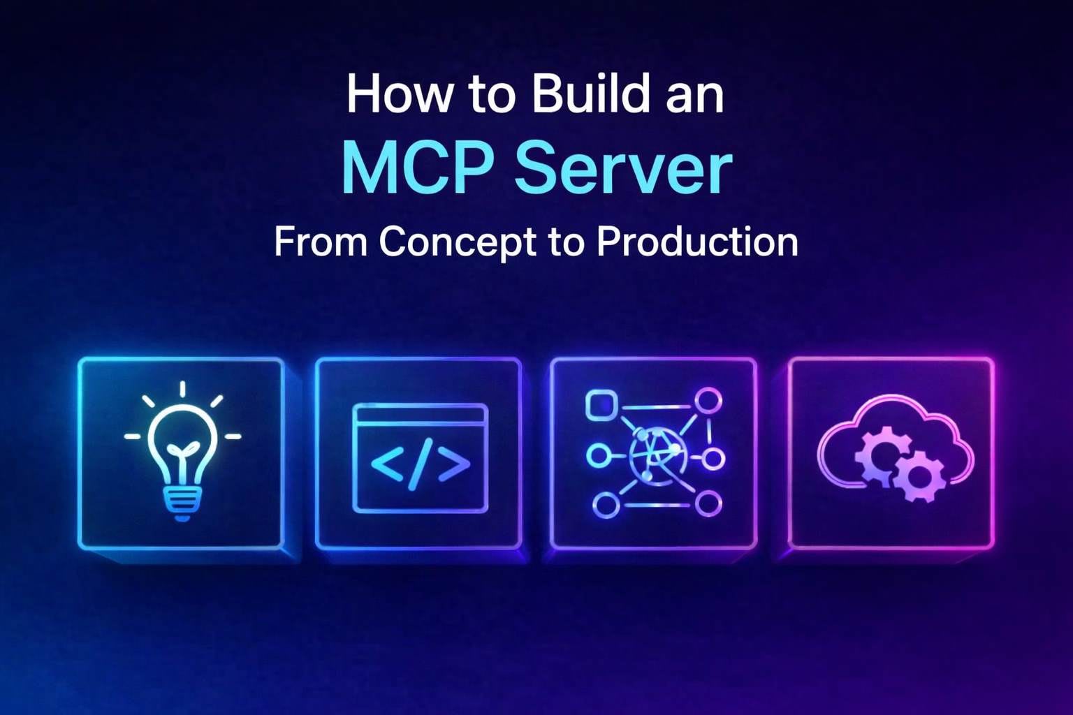 How to Build an MCP Server: From Concept to Production in 2026